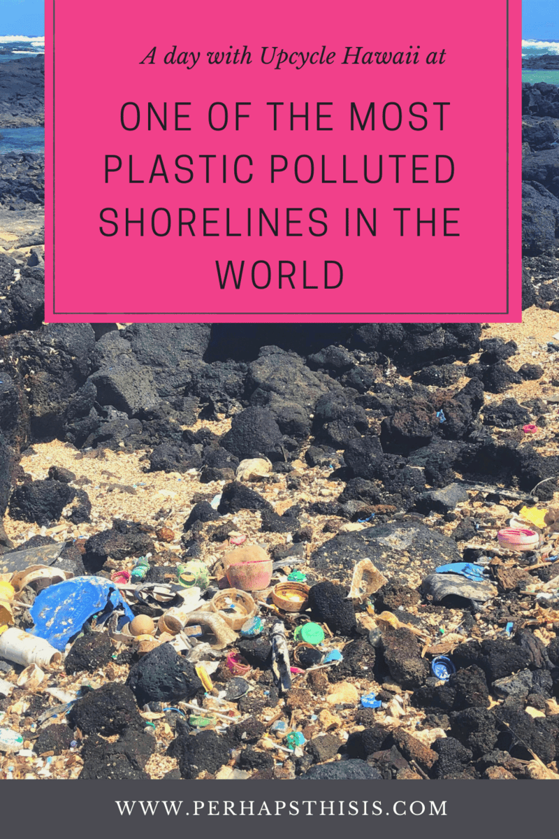A visit with Upcycle Hawaii to one of the most polluted shorelines in ...